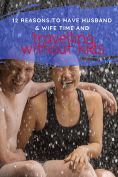 12 Reasons to have Husband & Wife Time and Go Travelling Without Kids