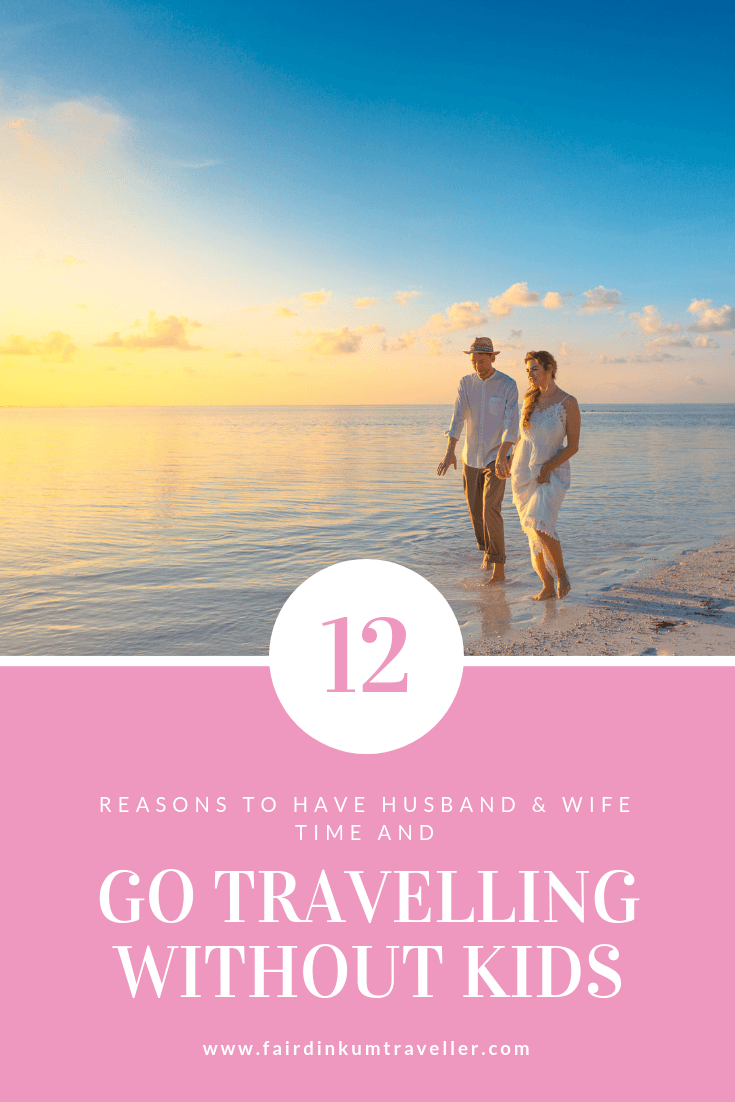 12 Reasons to have Husband & Wife Time and Go Travelling Without Kids